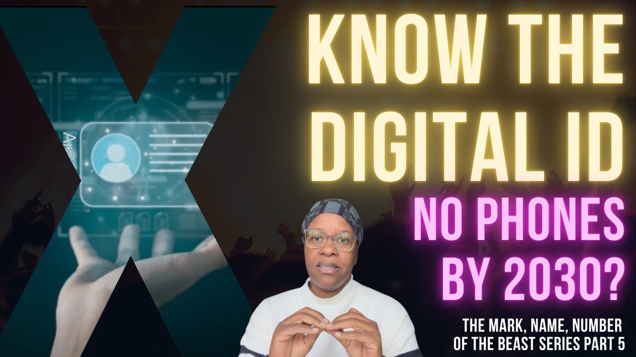 Part 5: What does the Digital ID look like? No phones by 2030? Why? The ...