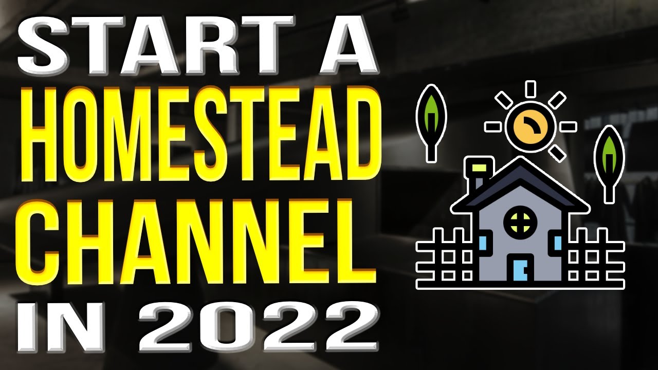 How To Start A Homestead YouTube Channel 2022 - YouTube
