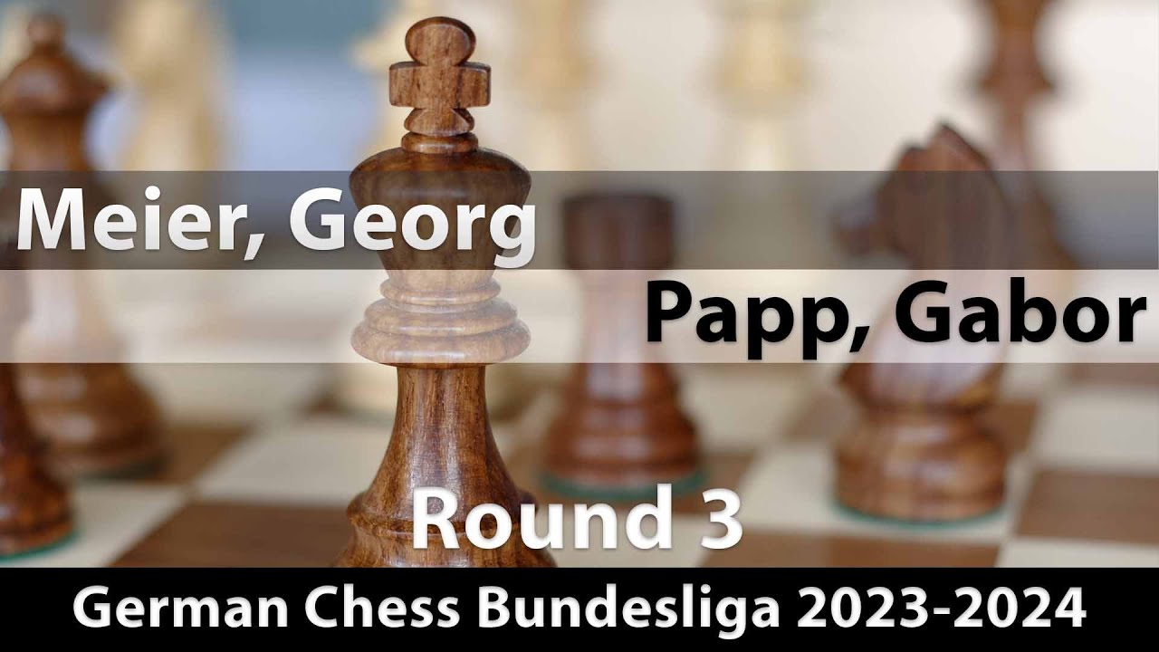 Meier, Georg (2629) -- Papp, Gabor (2544), German Chess Bundesliga 2023-2024 Rd 3, ½-½ - YouTube