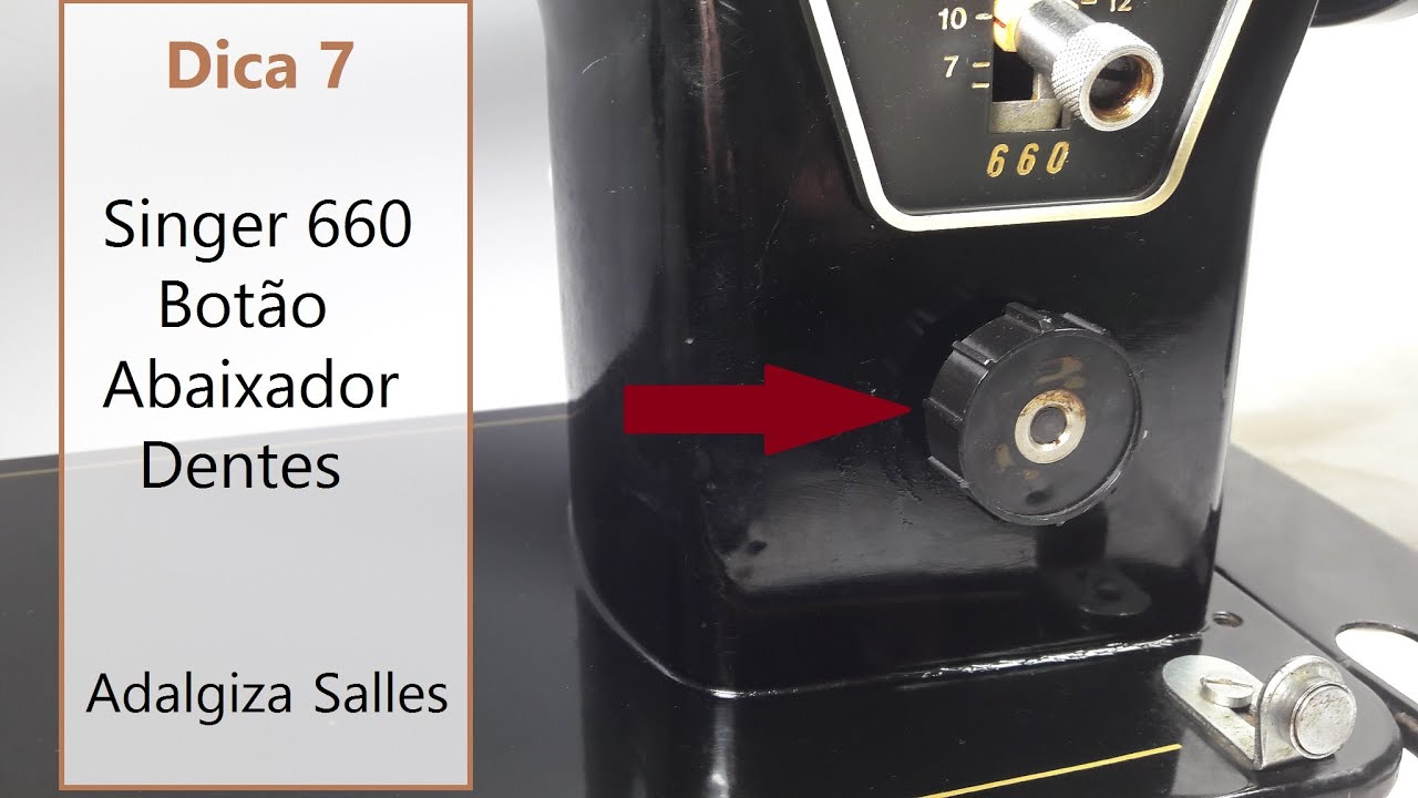 Dica 07 Como usar o botão abaixador de dentes da Singer 660 máquina de ...
