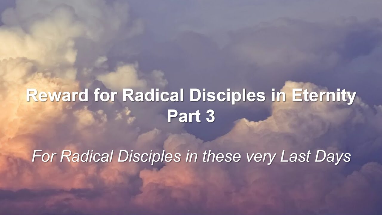 4 Radical Disciples 7May2022 - Reward for Radical Disciples in Eternity ...