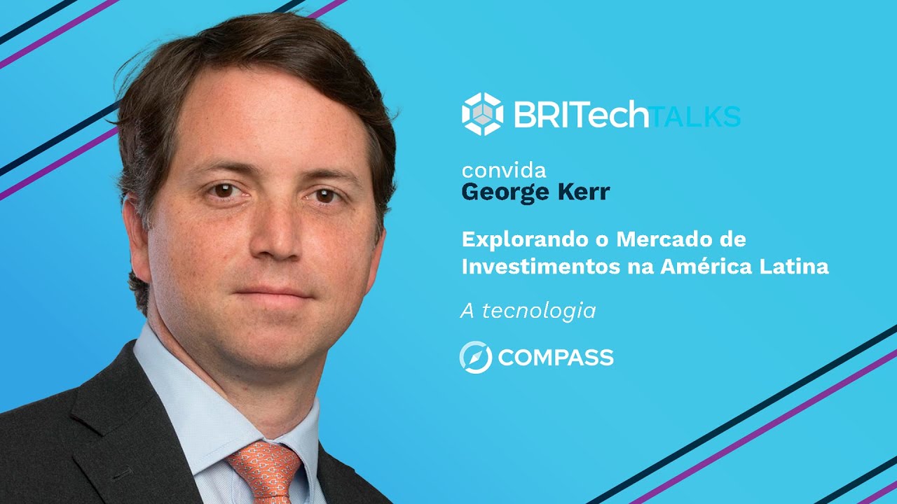 BRITech Talks convida George Kerr - O papel da tecnologia no mercado de ...