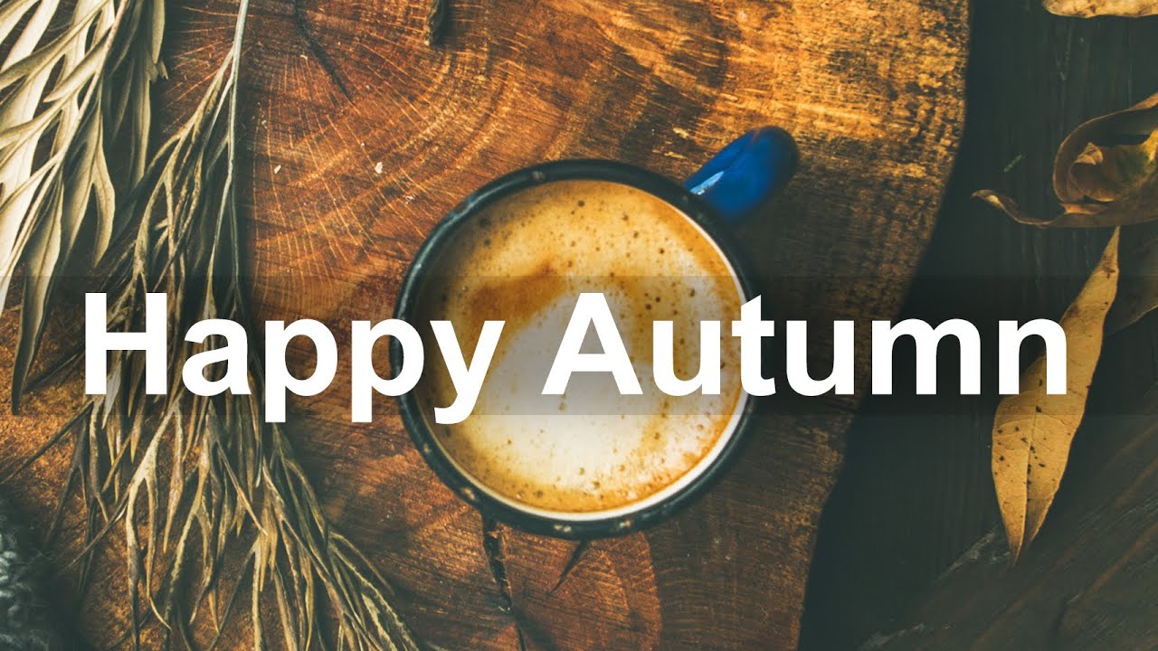 Happy Fall Jazz Music - Morning Bossa Nova and Jazz Music for Positive ...