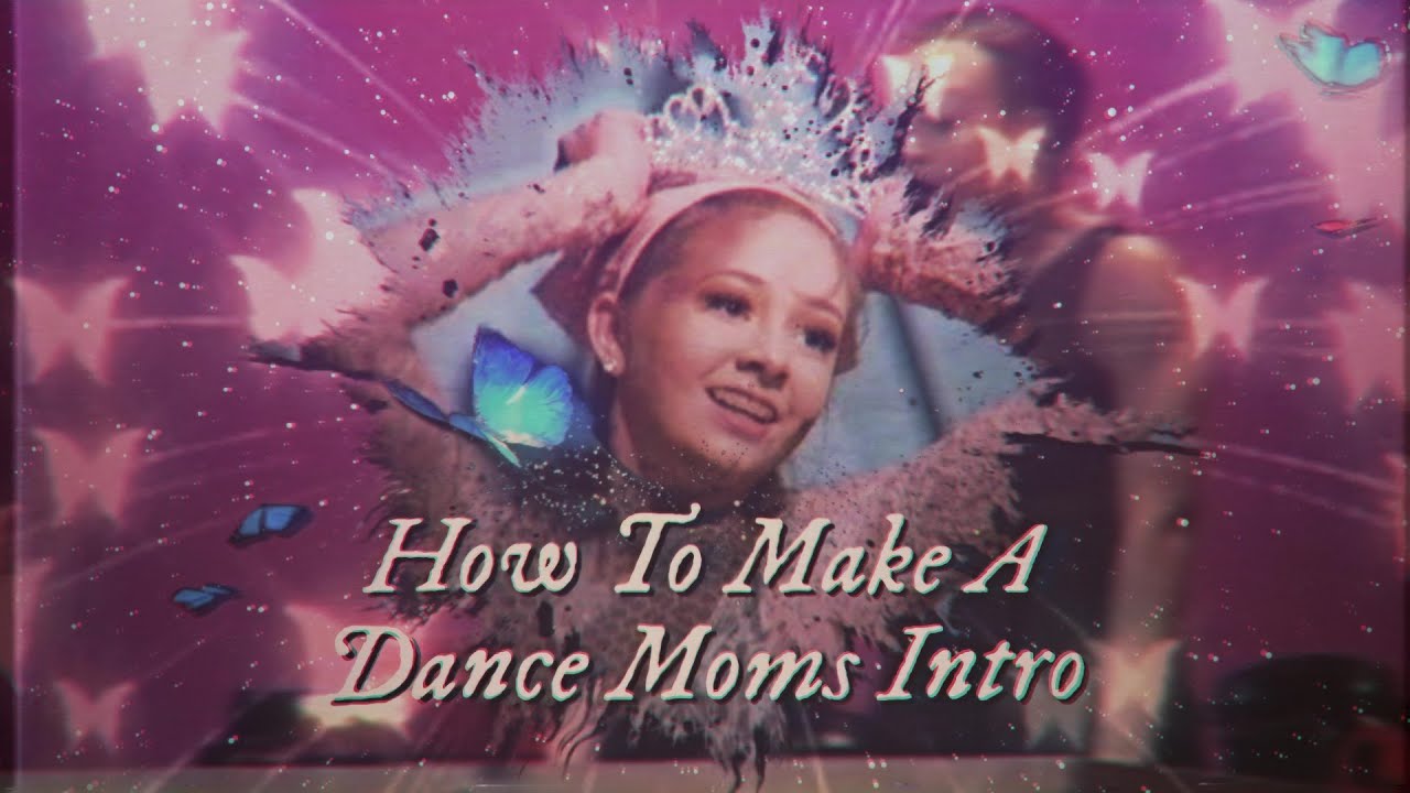 How To Make A Dance Moms Intro - YouTube