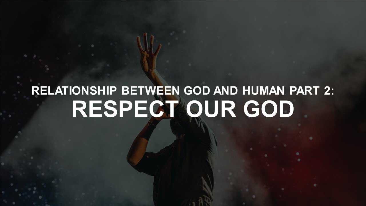 Relationship Between God and Human Part 2: Respect Our God - Ketahui ...