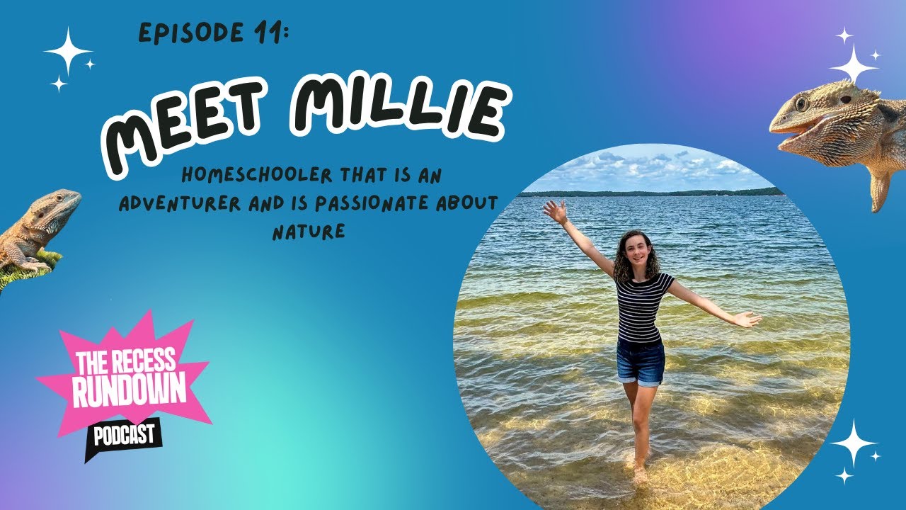 Episode 11: Meet Millie - A Homeschooler that is an Adventurer and is Passionate about Nature ...