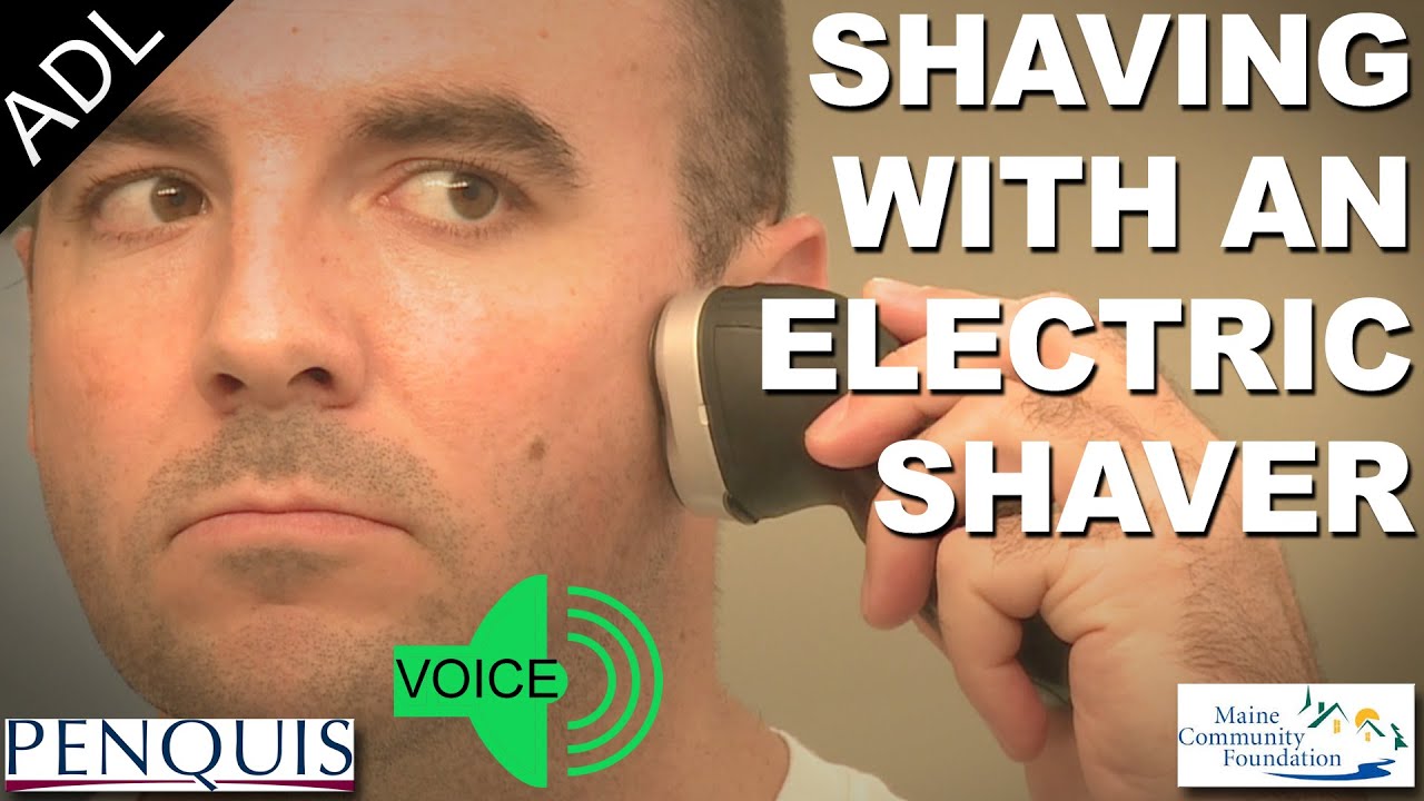 Shaving with an Electric Shaver (Voice Instructions) - Penquis ADL ...