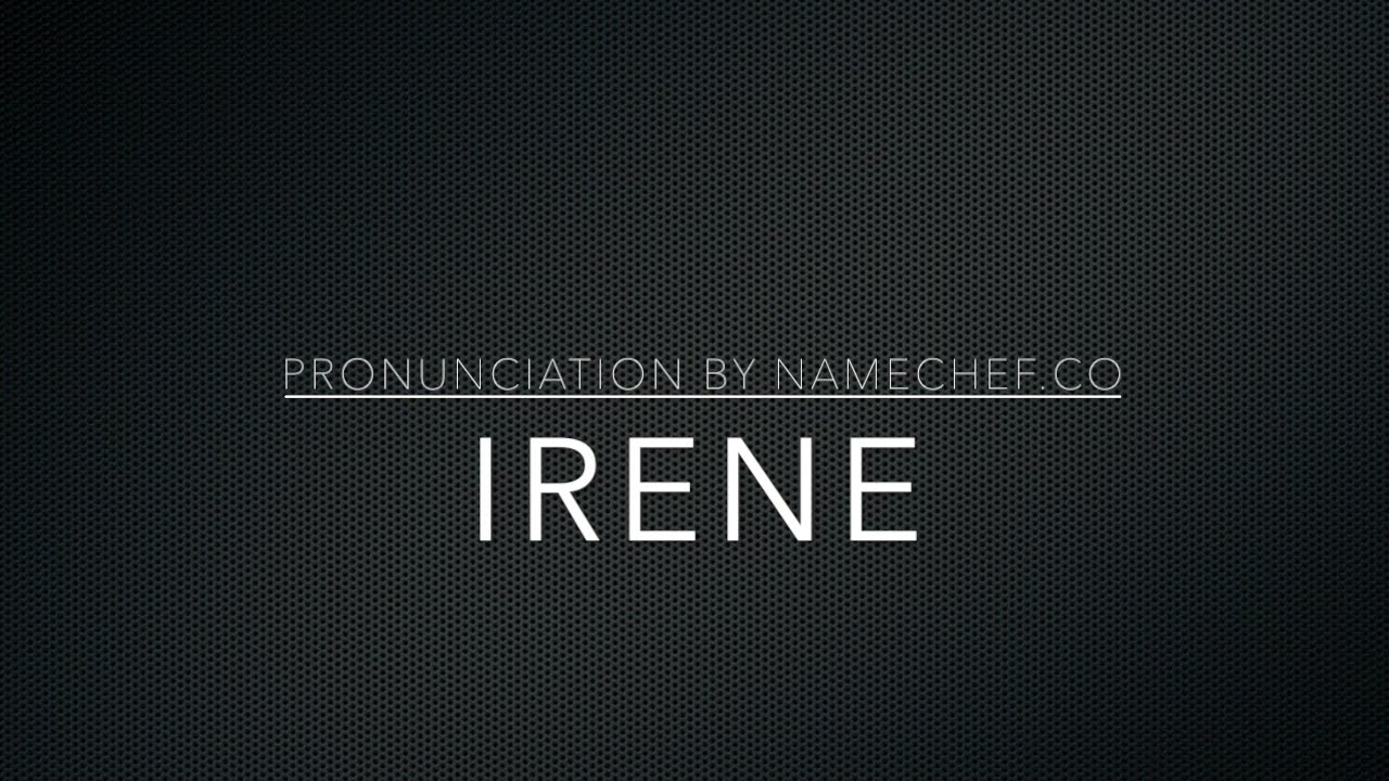 How to Pronounce Irene - YouTube