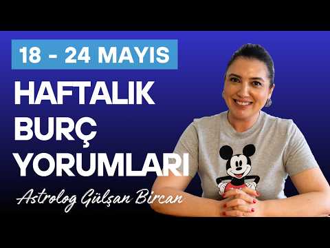 18- 24 MAYIS HAFTALIK BURÇ YORUMLARI | ASTROLOG GÜLŞAN BİRCAN