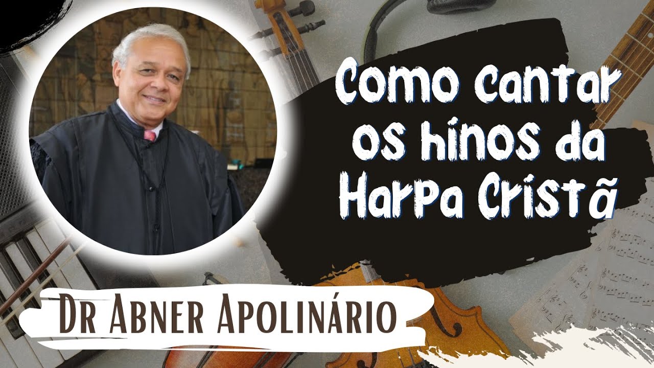 Dr Abner Apolinário / Como cantar os Hinos da Harpa Cristã (427/111 ...