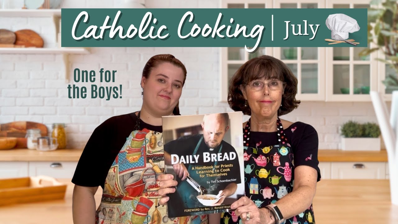 Catholic Cooking July 2025 || Daily Bread: For Priests Learning to Cook ...