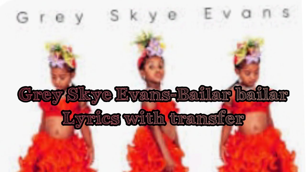 Grey Skye Evans- Bailar bailar (Lyrics/transfer) - YouTube