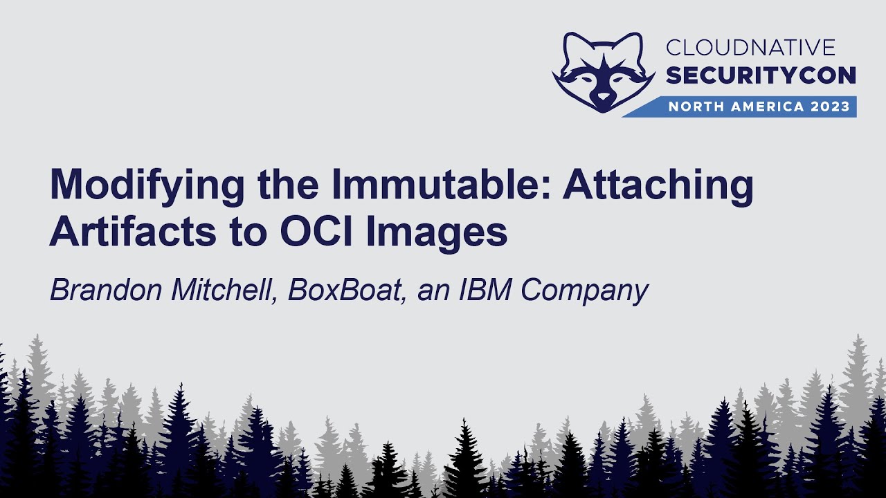 Modifying the Immutable: Attaching Artifacts to OCI Images - Brandon Mitchell, BoxBoat - YouTube