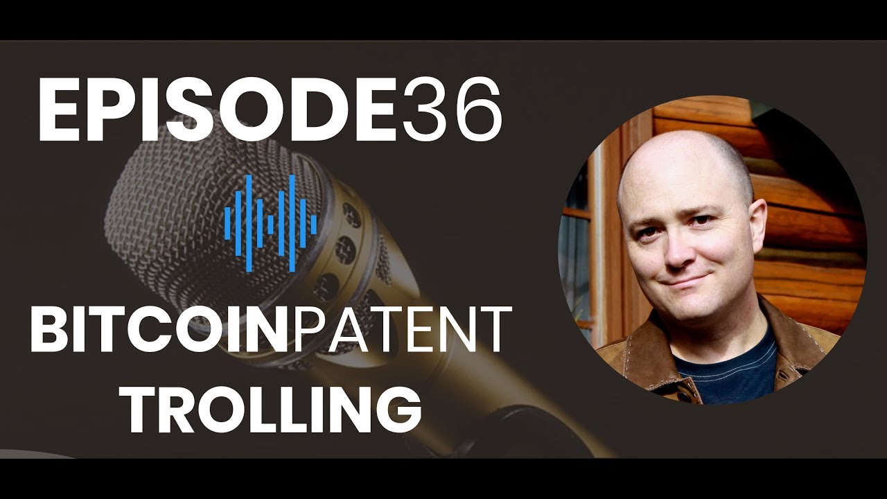 Episode 36: Bitcoin Patent Trolling - YouTube