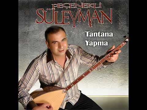 Peçenekli Süleyman - Tantana yapma