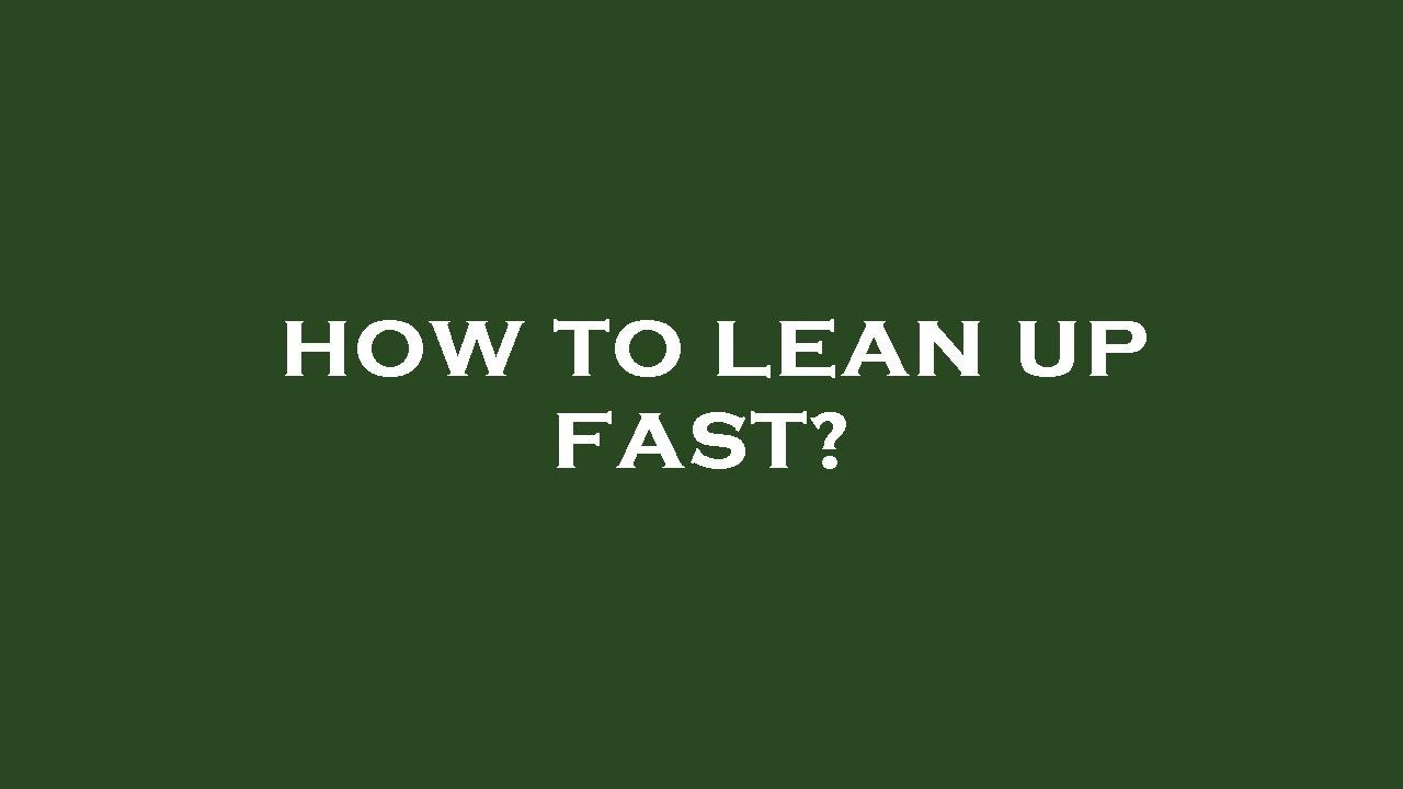 How to lean up fast? - YouTube