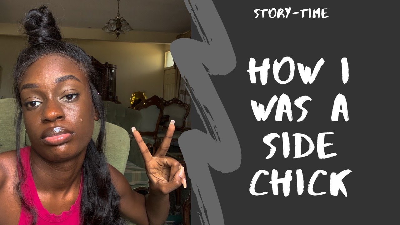 Story time: I was the side chick PART 1 - YouTube