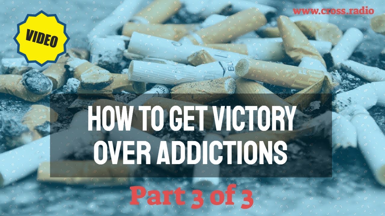Victory Over Addictions - Part 3 "The Victory" - YouTube