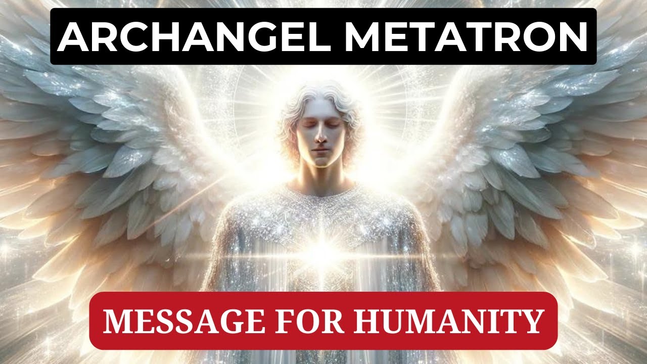Archangel Metatron Channeled Message for Humanity - YouTube
