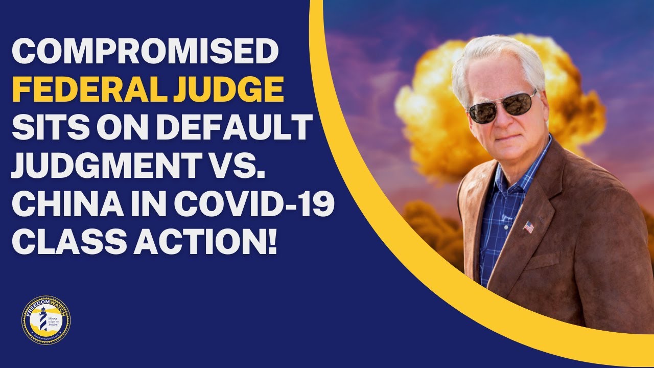 COMPROMISED FEDERAL JUDGE SITS ON DEFAULT JUDGMENT VS. CHINA IN COVID ...