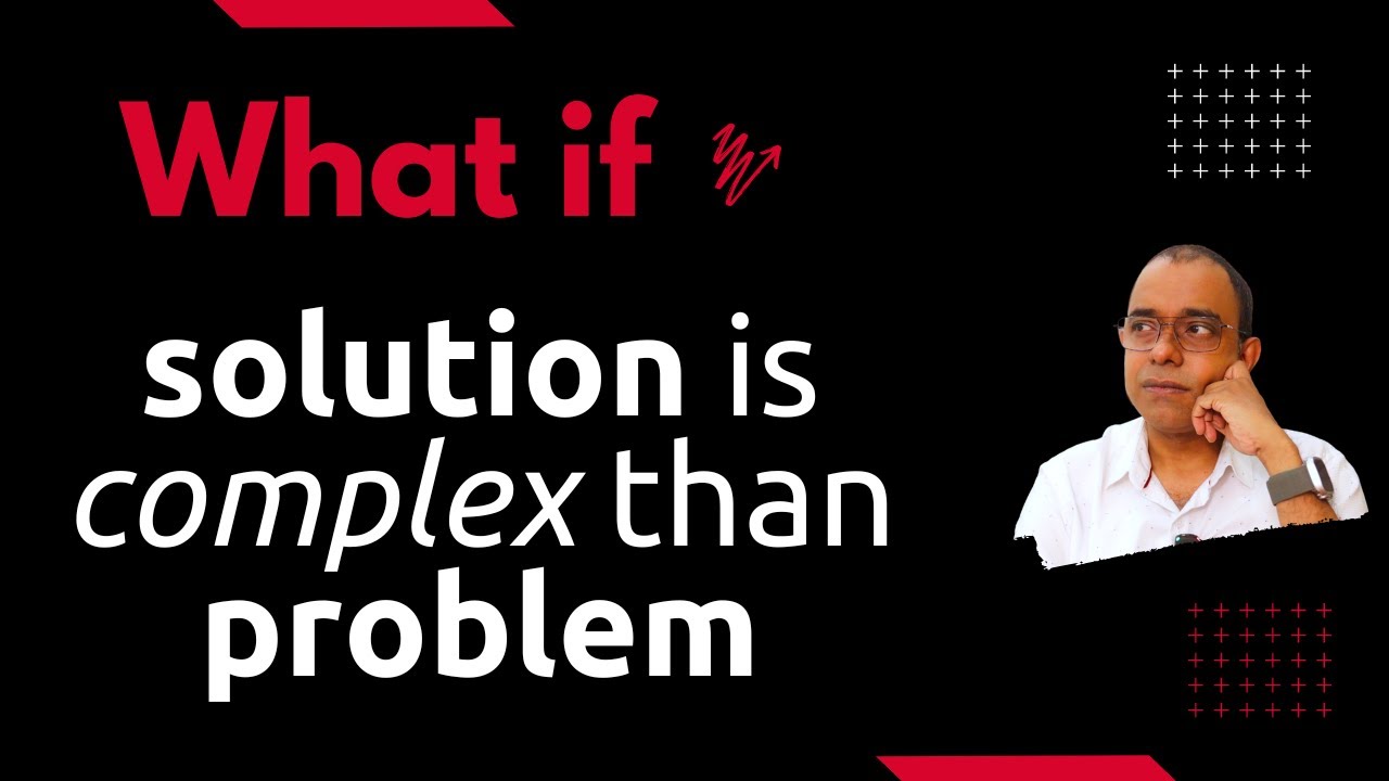 What if the solution is complex than the problem itself - YouTube