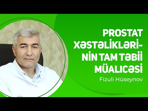 Prostat xəstəliklərinin tam təbii müalicəsi  | Fizuli Hüseynov