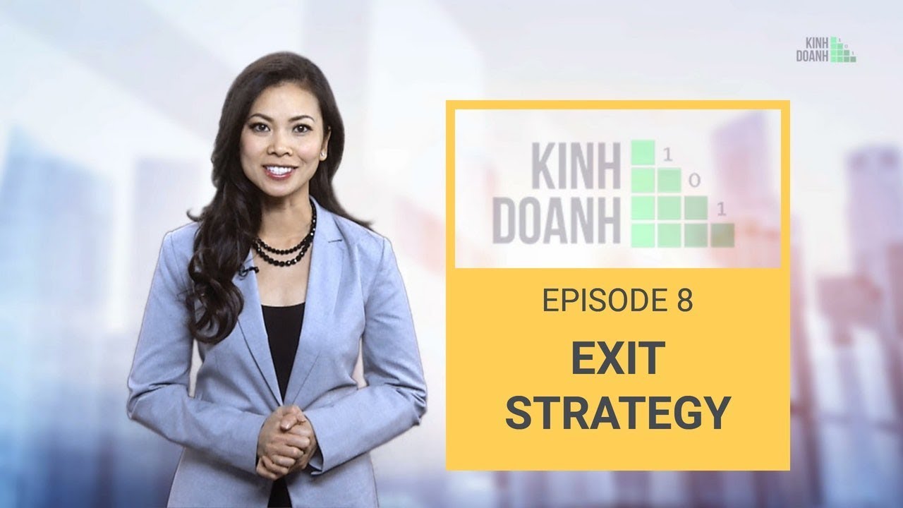 Kinh Doanh 101 | Episode 8: Exit Strategy - YouTube
