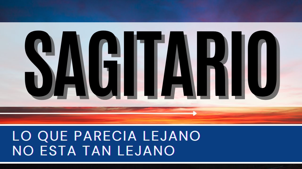 Sagitario Hoy ♐️ | Lo que parecía lejano NO ESTA TAN LEJANO | - YouTube