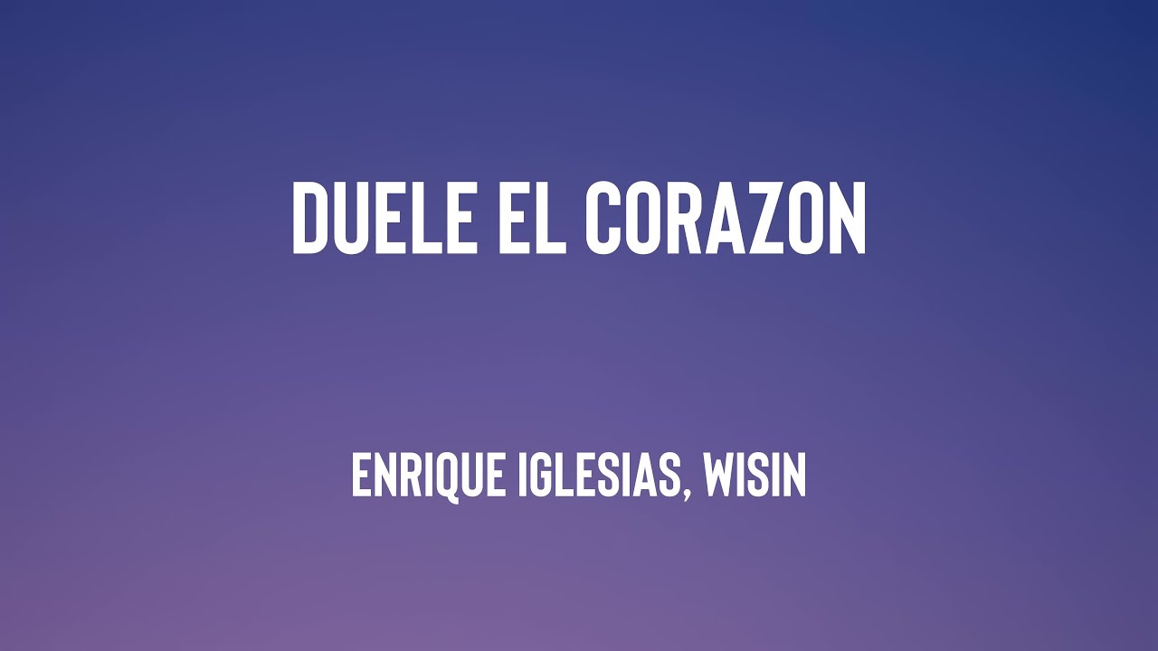 DUELE EL CORAZON - Enrique Iglesias, Wisin {Lyrics Video} 🏆 - YouTube