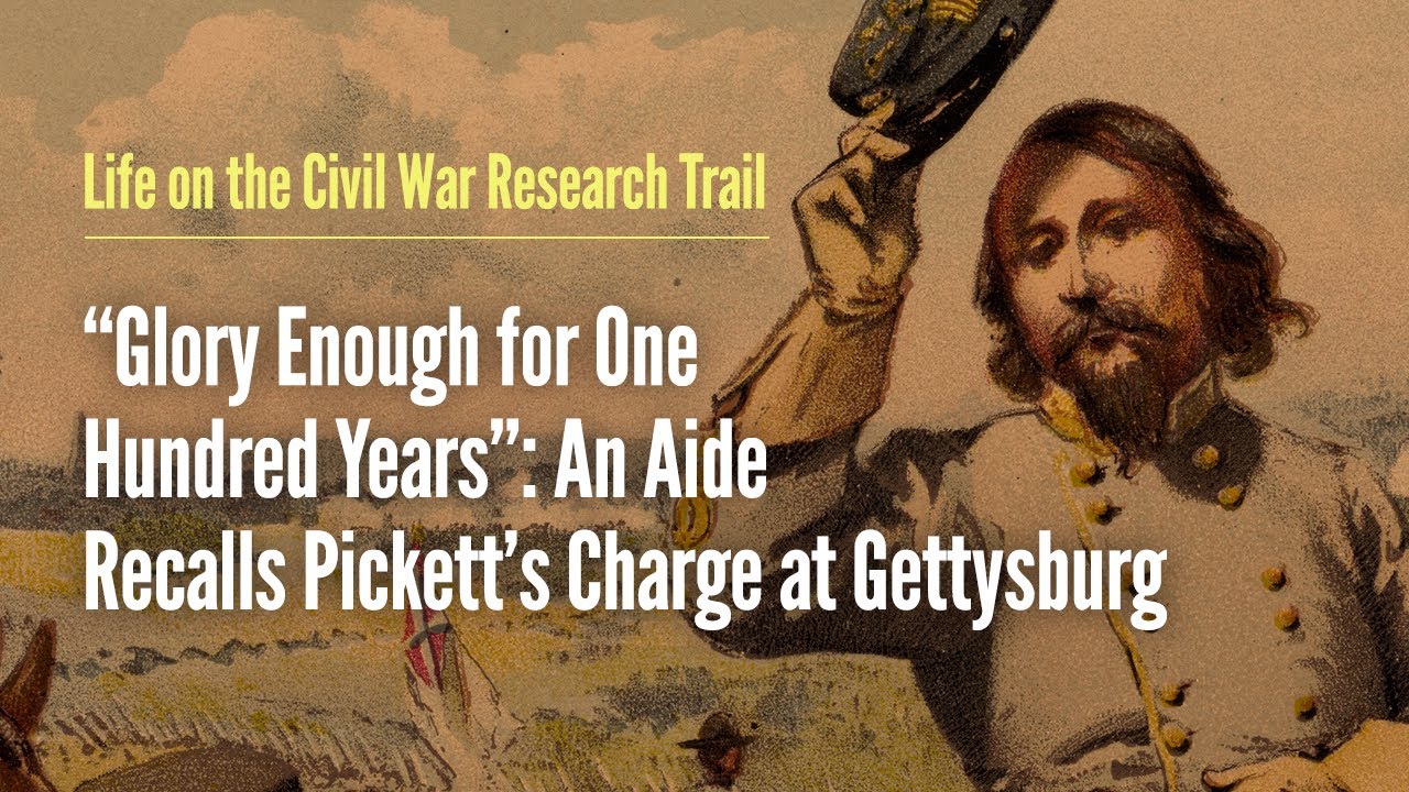 "Glory Enough for One Hundred Years": An Aide Recalls Pickett's Charge at Gettysburg - YouTube
