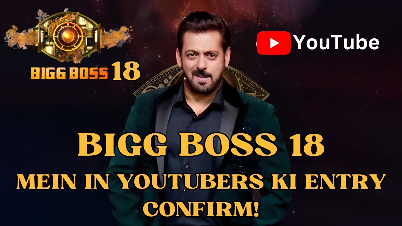 Bigg Boss 18 YouTubers Entry Confirm | Bigg Boss 2024 | Salman Khan ...