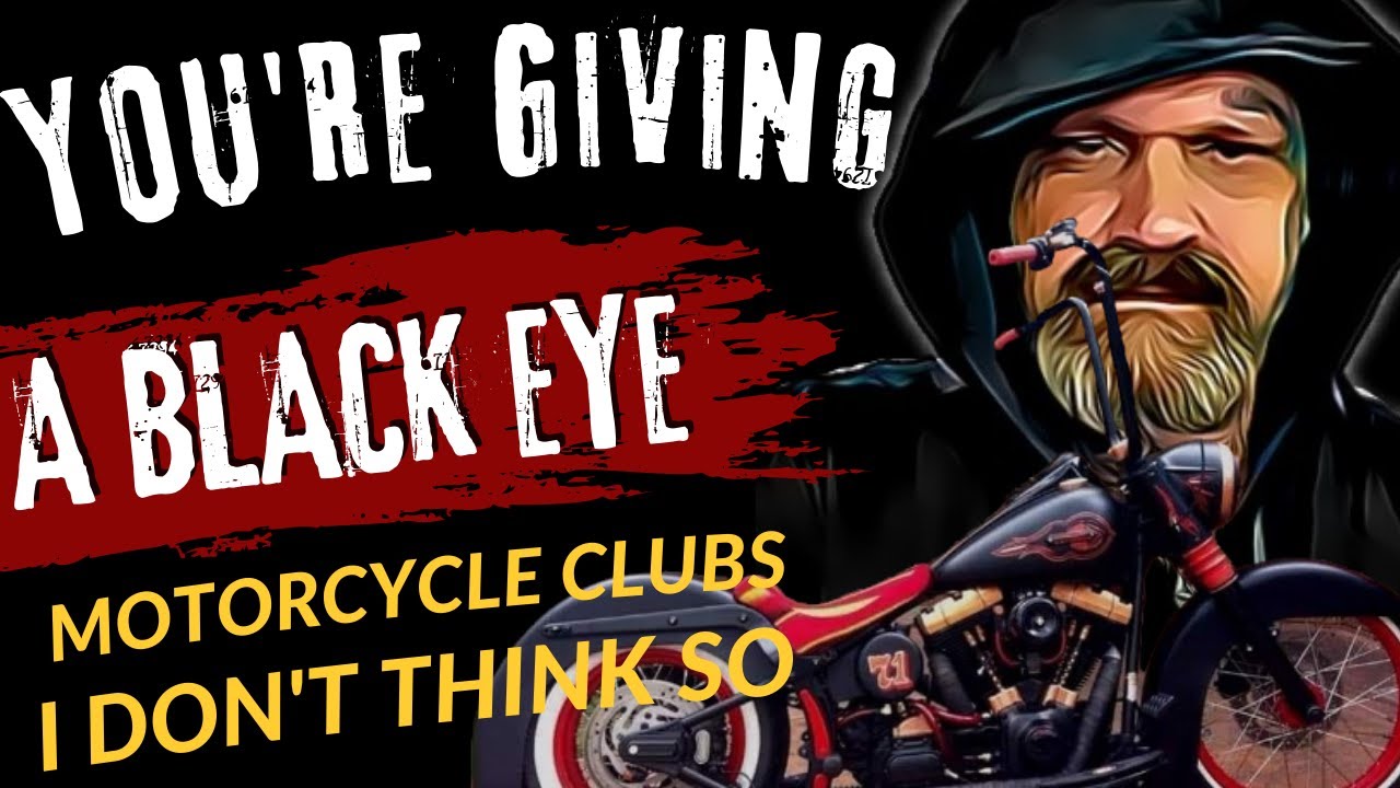 YOU'RE GIVING THE MOTORCYCLE CLUB SCENE A BLACK EYE - YouTube