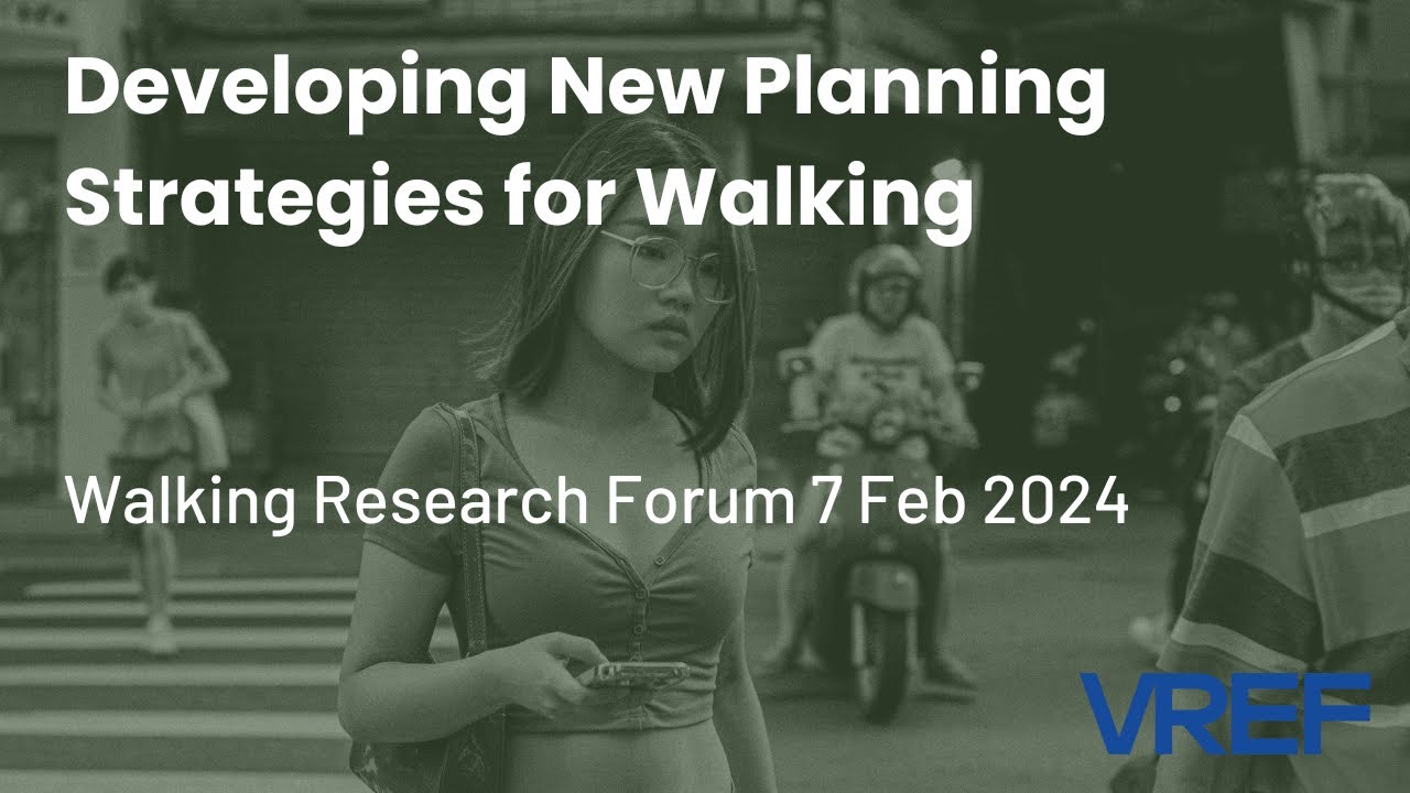VREF Walking Reserach Forum 7 February 2024 – ”Developing New Planning Strategies for Walking ...