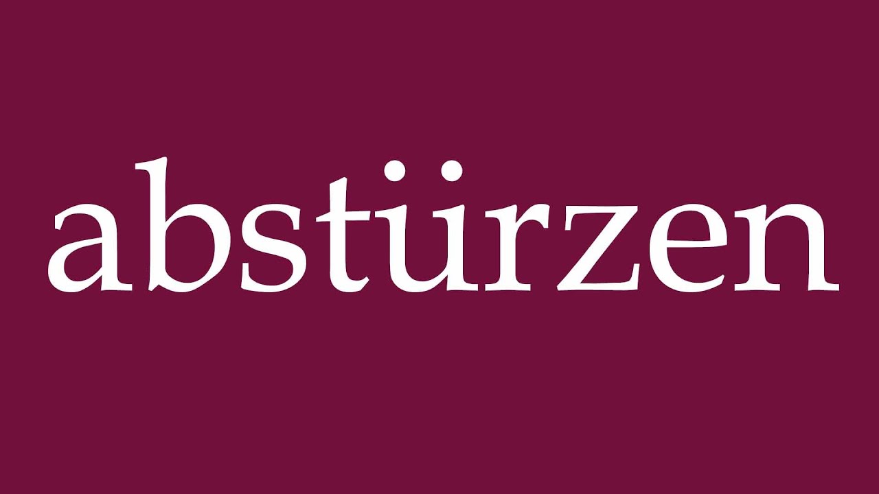 How to Pronounce ''abstürzen'' (fall down) Correctly in German - YouTube
