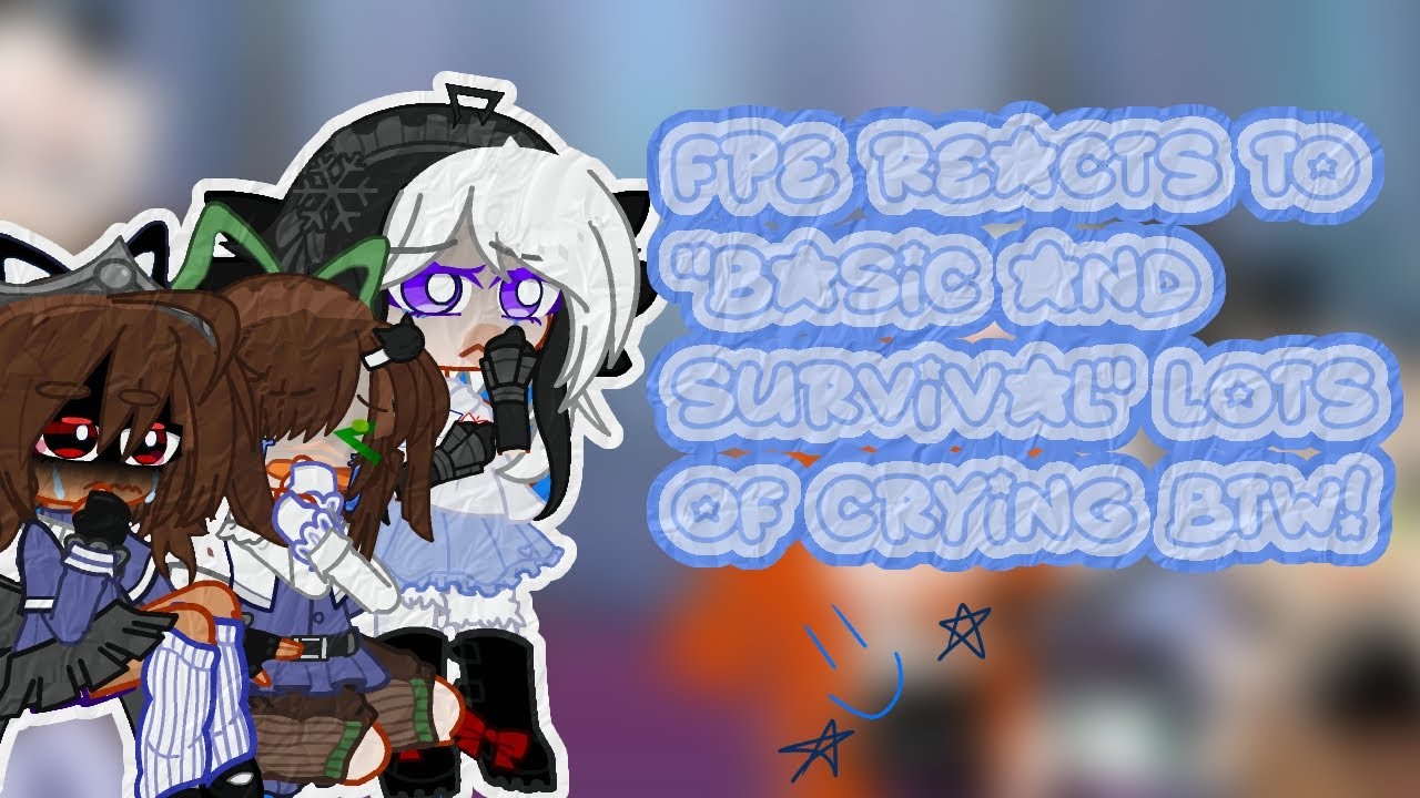 FPE reacts to"Basic in survival"and btw lots of crying || First vid ...