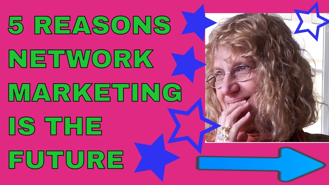 5 REASONS NETWORK MARKETING IS THE FUTURE - YouTube