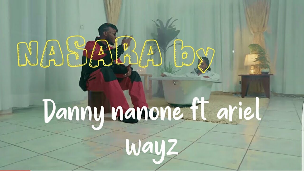 NASARA by Danny nanone ft ariel wayz new songs 2023.original subtitles ...