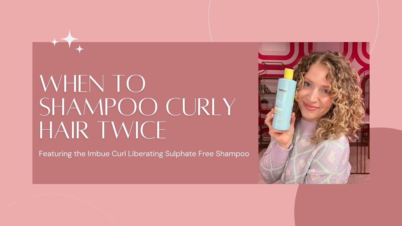 WHEN TO SHAMPOO CURLY AND WAVY HAIR TWICE | Imbue Curl Liberating ...