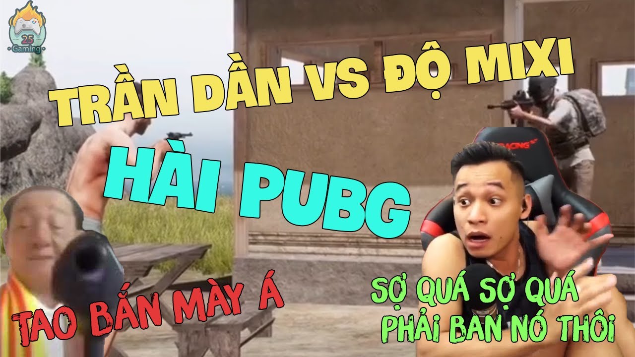 Hài PUBG | Sợ quá sợ quá phải ban nó thôi | Trần Dần vs Độ Mixi - 25 ...