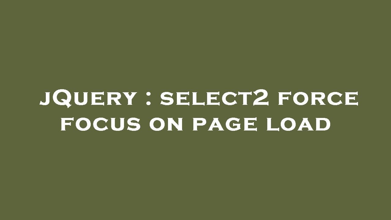 jQuery : select2 force focus on page load - YouTube