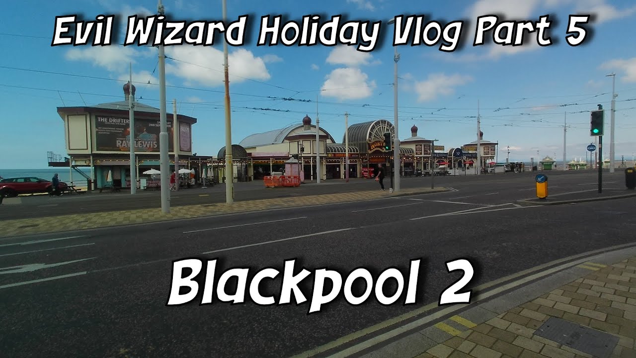 Evil Wizard Holiday Vlog Part 5 Blackpool 2 - YouTube