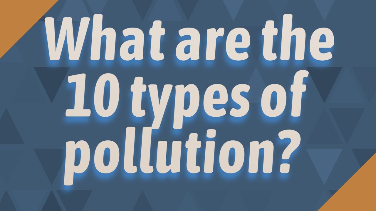 What are the 10 types of pollution? - YouTube