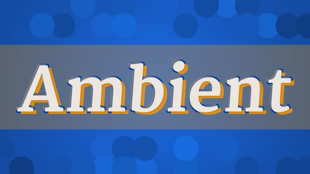 AMBIENT pronunciation • How to pronounce AMBIENT - YouTube