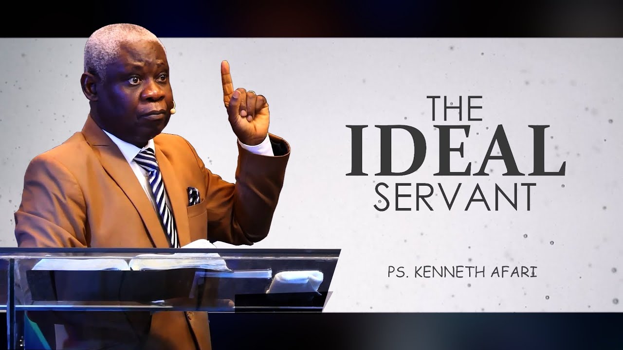 The Ideal Servant | By Ps. Kenneth Afari - YouTube