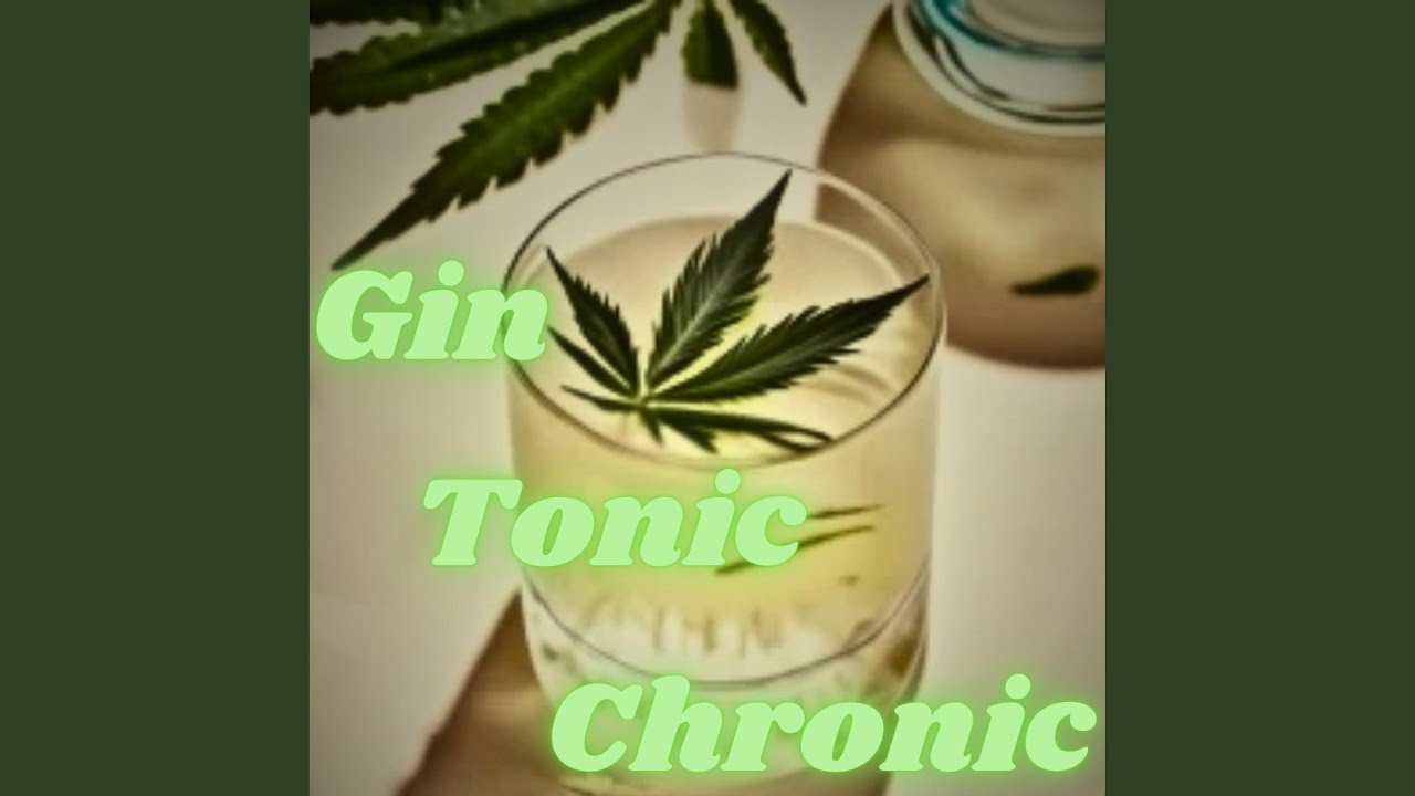 Gin, Tonic, Chronic - YouTube