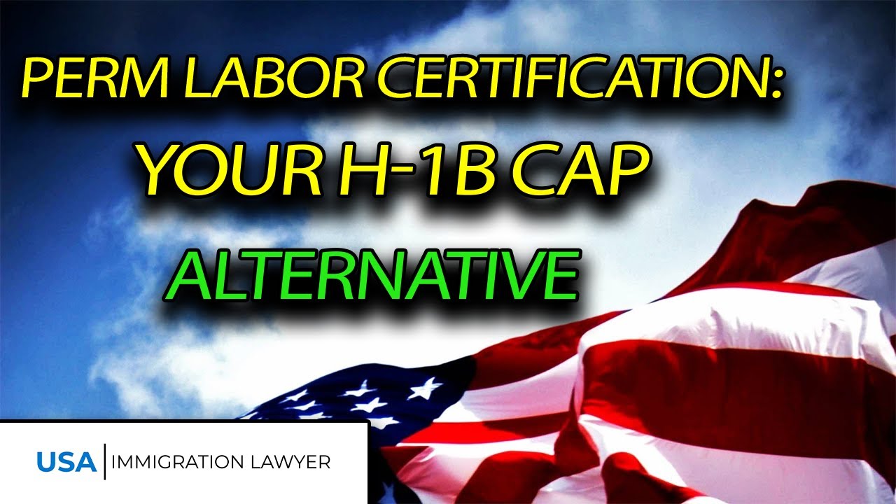 PERM Labor Certification: An Alternative To The H-1B Cap - YouTube