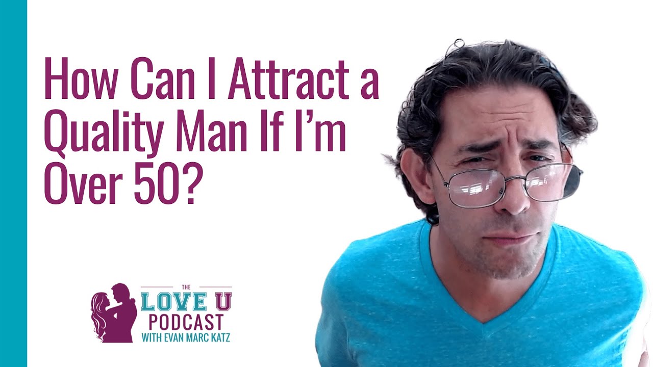 Dating Over 50: Tips for Attracting A Quality Man If You're Age 50 Or ...