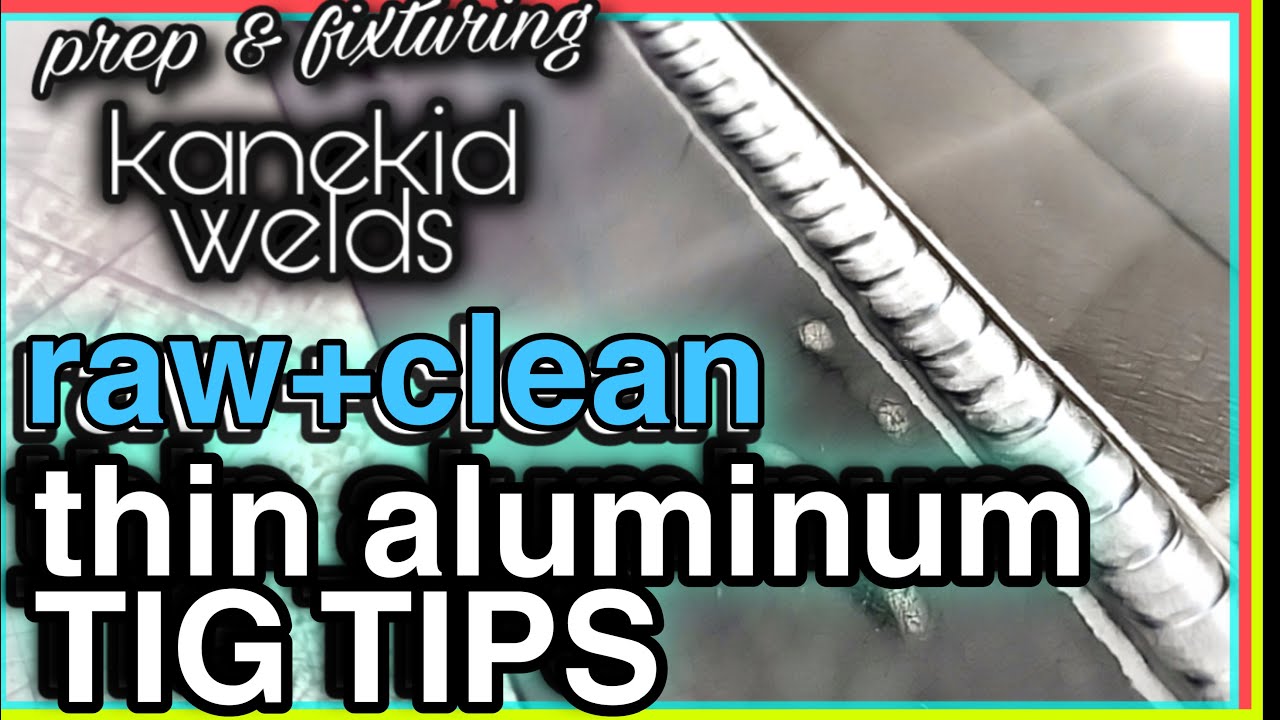 THIN ALUMINUM TIG TIPS • CLEAN + PREP + RAW CLIPS - YouTube
