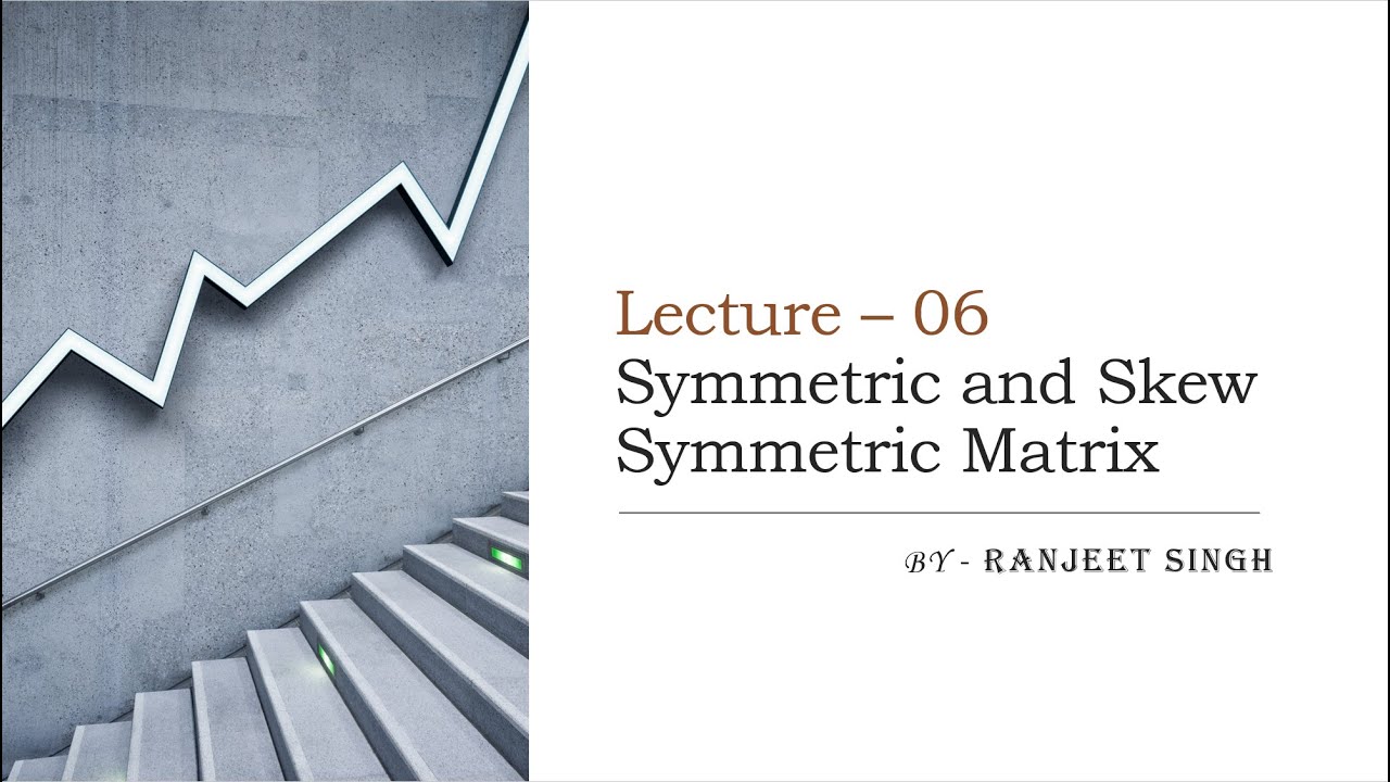 Lecture - 06 Transpose/Symmetric/Skew Symmetric Matrix, NTSE/JEE, CBSE ...