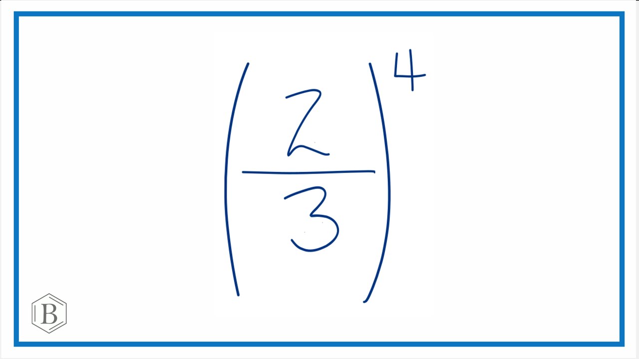 What Is 2 3 4 Two Thirds Raised To The Fourth Power YouTube